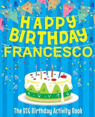 Happy Birthday Francesco - The Big Birthday Activity Book ...