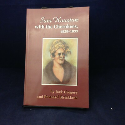 Sam Houston with the Cherokees 1829-1833 Univ of Okla 1996 Gregory PB ...