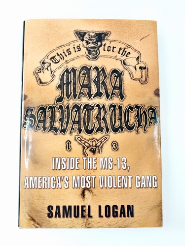This Is For The Mara Salvatrucha Samuel Logan Hardcover 2009 Inside The