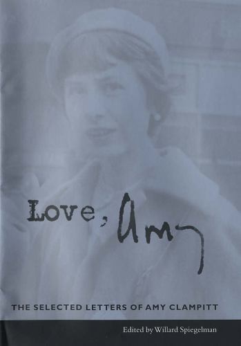 Love, Amy: The Selected Letters of Amy Clampitt, Clampitt, Amy, Very ...