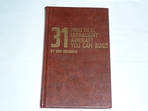 31 PRACTICAL ULTRALIGHT AIRCRAFT YOU CAN BUILD (MODERN By Don Dwiggins ...