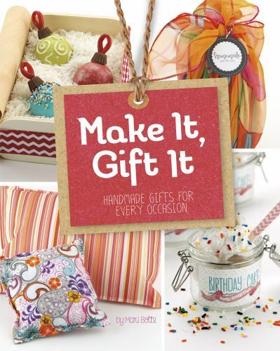 Make It, Gift It: Handmade Gifts for Every Occasion (Craft It Yourself ...