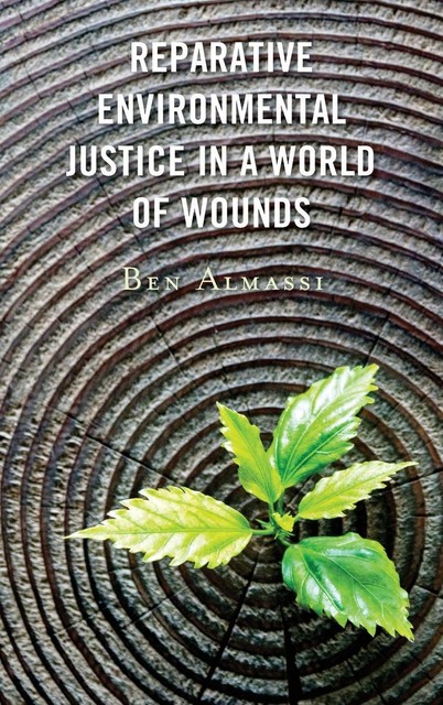 Reparative Environmental Justice in a World of Wounds von Ben Almassi ...