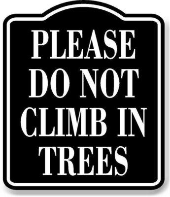 Please Do Not Climb In Trees BLACK Aluminum Composite Sign | eBay