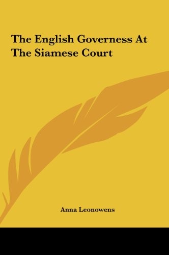 THE ENGLISH GOVERNESS AT THE SIAMESE COURT By Anna Leonowens ...