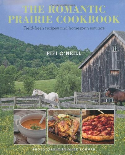 Romantic Prairie Style Cookbook: Field-Fresh Recipes and Home... by ...