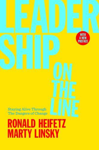 Leadership on the Line, with a New Preface : Staying Alive Through the ...
