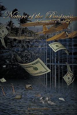Nature of the Business : A Smuggler's Tale by Joshua Sandler (2007 ...