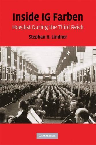 Inside IG Farben : Hoechst During the Third Reich by Stephan H. Lindner ...