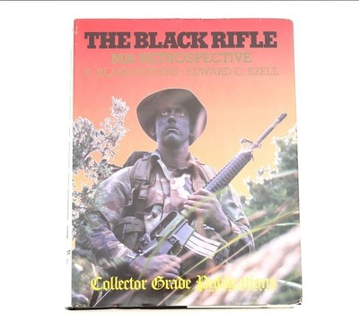 The Black Rifle: M16 Retrospective (Modern US Military Small Arms ...