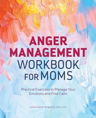 Anger Management Workbook for Moms: Prac Suarez-Angelino, Lena ...