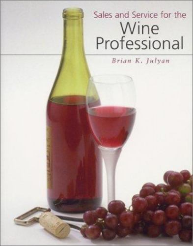 Sales and Service for the Wine Professional by Brian K. Julyan (2000 ...