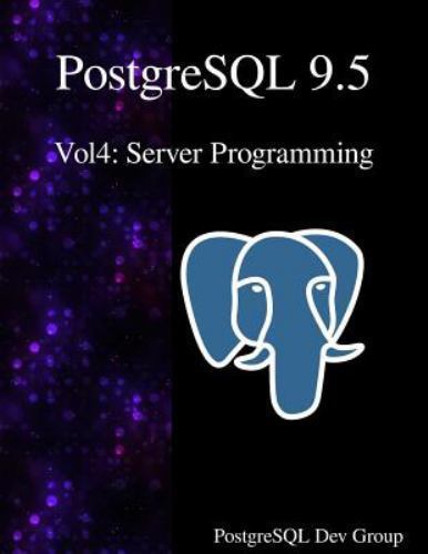 PostgreSQL 9. 5 Vol4 : Server Programming by Postgresql Development Group (2016, Trade Paperback ...