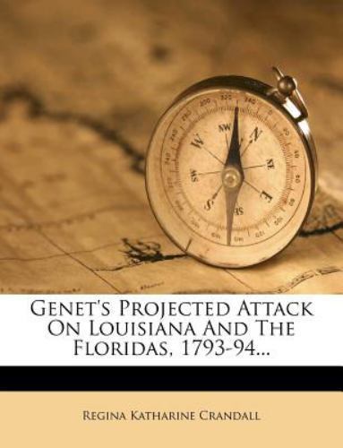 Genet's Projected Attack on Louisiana and the Floridas, 1793-94... by ...