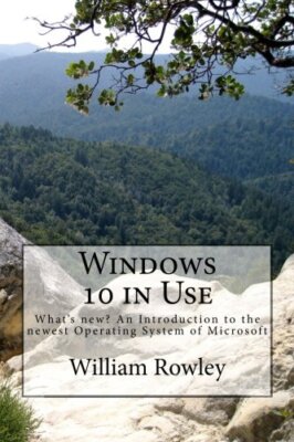 Windows 10 in Use: What's new? An Introduction . Rowley