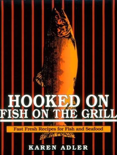 Hooked on Fish on the Grill - Paperback By Adler, Karen - GOOD ...