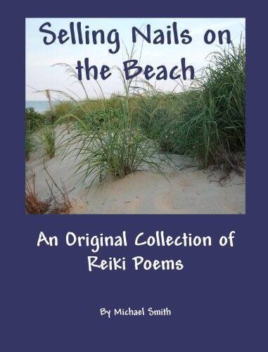 Selling Nails On The Beach: An Original Collection OF Reiki Poems ...