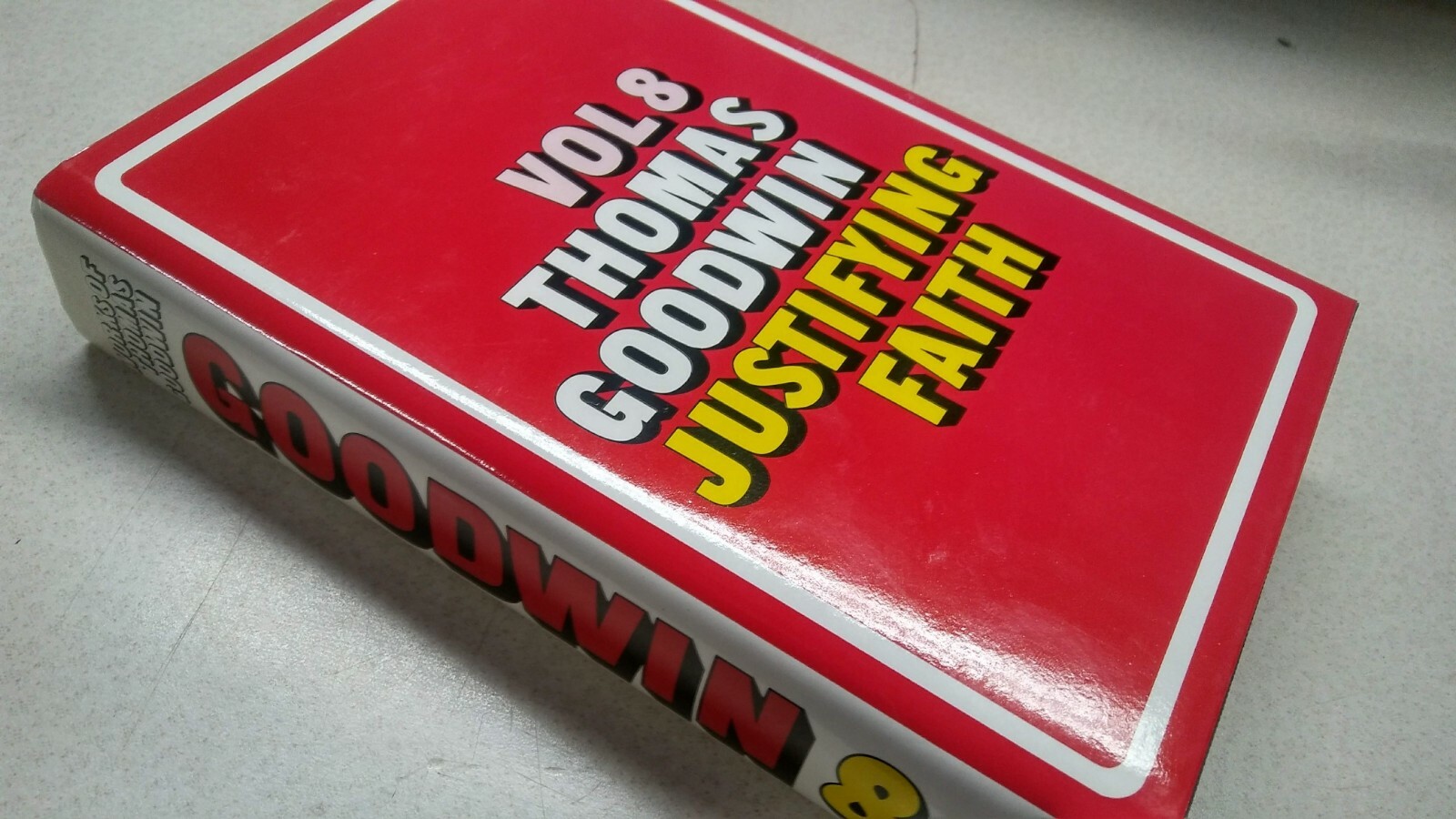 WORKS OF THOMAS GOODWIN, VOL. 8: Object and Acts of Justifying Faith ...