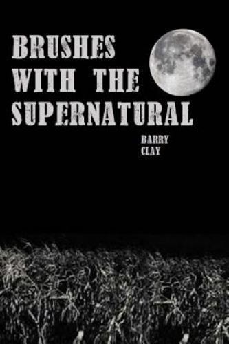 Brushes with the Supernatural by Barry Clay (2015, Trade Paperback) for ...