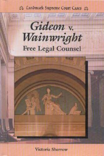 Gideon V. Wainwright: Free Legal Counsel (Landmark Supreme Court Cases ...