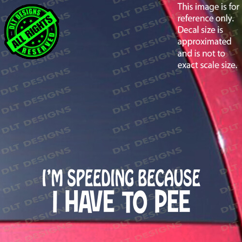 I'M SPEEDING HAVE TO PEE Funny Die Cut Window Decal Bumper Sticker ...