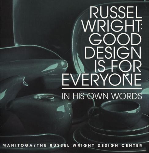 Russel Wright: Good Design Is For Everyone, Russel Wright Design Center,Manitoga 9780789306548 ...