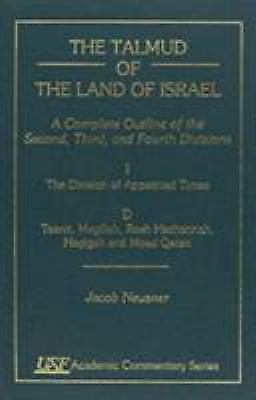Talmud of the Land of Israel : A Complete Outline of the Second, Third ...