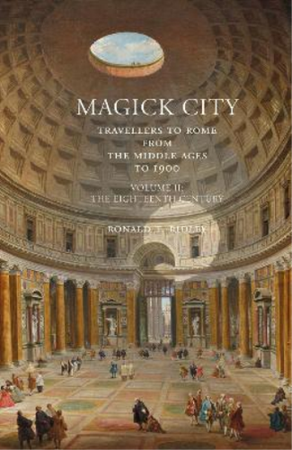 Ronald Ridley Magick City: Travellers to Rome from the Middle Ages to ...