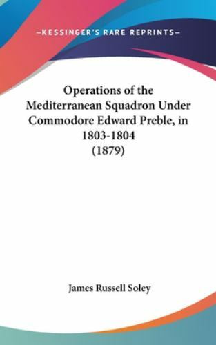 Operations of the Mediterranean Squadron under Commodore Edward Preble ...