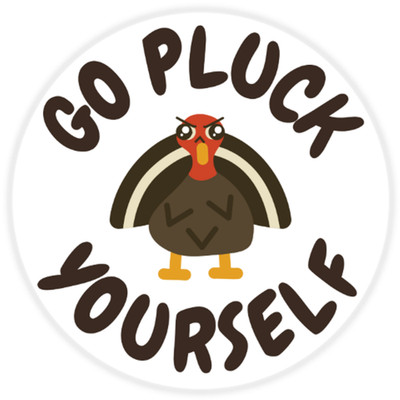 Go Pluck Yourself - 100 Pack Circle Stickers 3 Inch - Thanksgiving ...