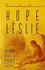HOPE LESLIE: OR, EARLY TIMES IN THE MASSACHUSETTS By Catharine Maria ...
