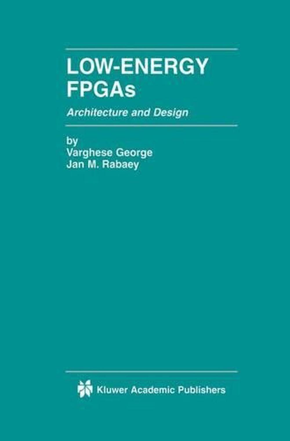 Low-Energy FPGAs Architecture and Design by Jan M. Rabaey (English ...