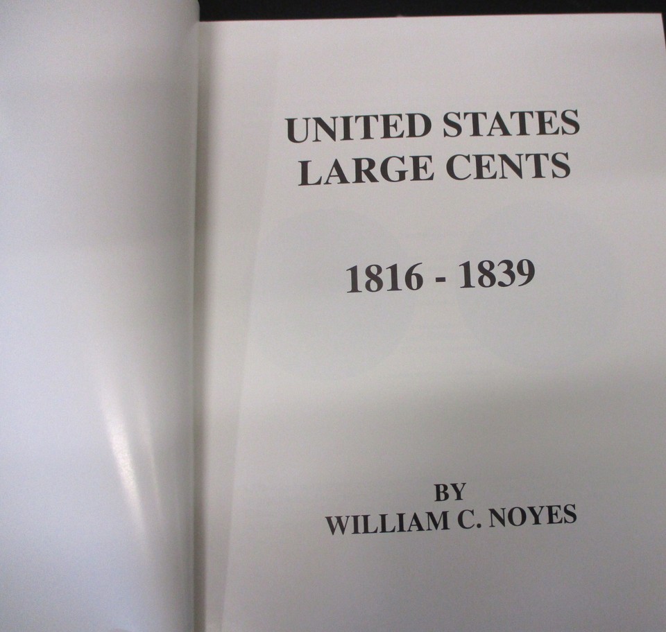 United States Large Cents 1816-1839 by William C. Noyes Hardcover Book ...