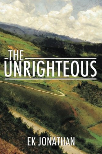 THE UNRIGHTEOUS By E K Jonathan & E K Jonathan **BRAND NEW ...