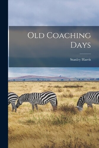 Stanley Harris Old Coaching Days (Poche) 9781017754285 | eBay
