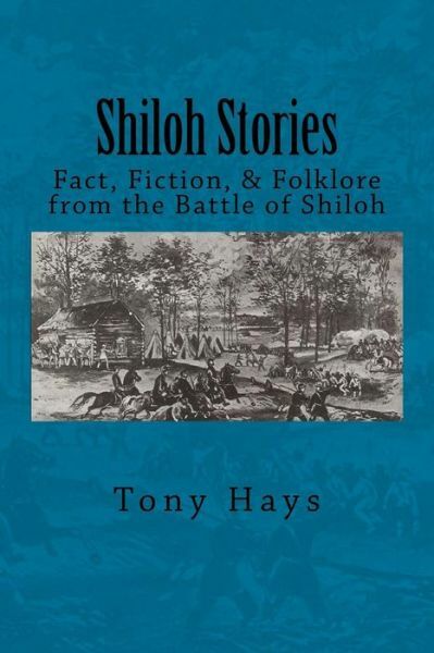 Shiloh Stories: Fact, Fiction, & Folklore From The Battle Of Shiloh ...