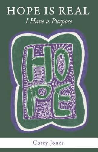 Hope Is Real: I Have A Purpose: A Collection of Mental Health Recovery ...