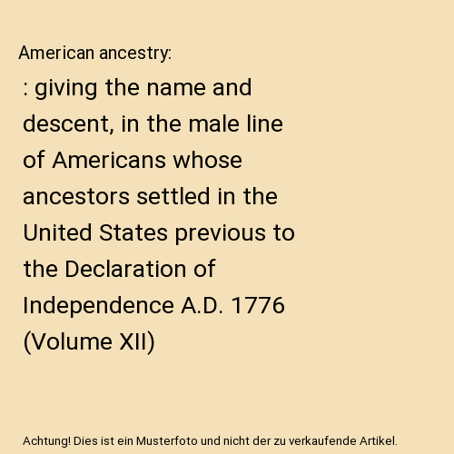 American ancestry: : giving the name and descent, in the male line of ...