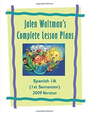 JALEN WALTMAN'S COMPLETE SPANISH LESSON PLANS SPANISH 1A: **BRAND NEW ...