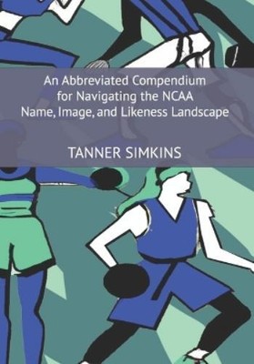 Tanner Simkins An Abbreviated Compendium for Navigating the NCAA Name ...