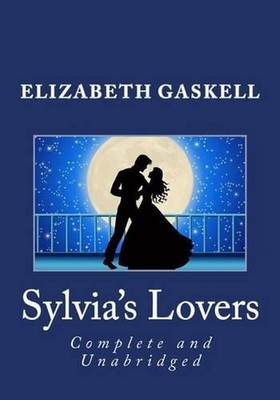 Sylvia's Lovers (Complete and Unabridged) by Elizabeth Cleghorn Gaskell ...