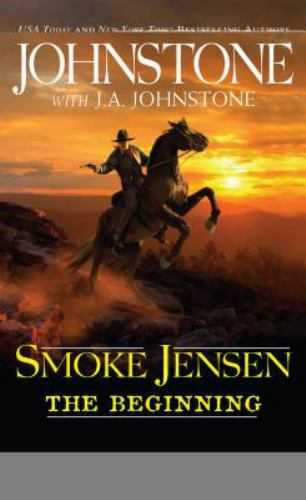 Smoke Jensen the Beginning by Johnstone, William W.; Johnstone, J. A ...