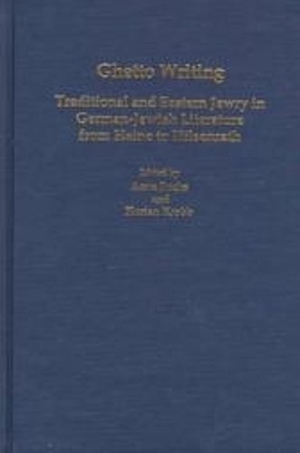 Ghetto Writing: Traditional and Eastern Jewry in German-Jewish ...