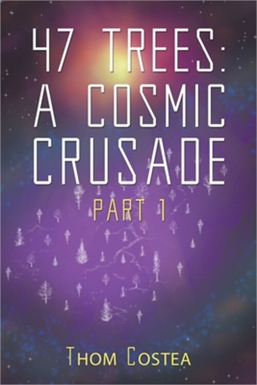 47 Trees : A Cosmic Crusade Part 1 by Thom Costea (2023, Trade ...