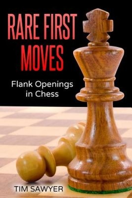Rare First Moves: Flank Openings in Chess by Tim Sawyer [Paperback] | eBay