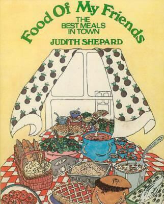 Food of My Friends: The Best Meals in Town by Judith Shepard (1981 ...