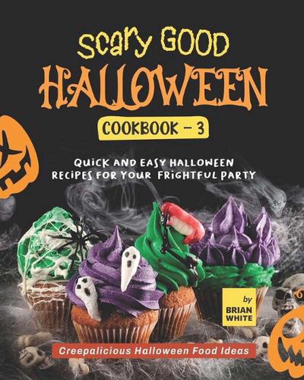 Scary Good Halloween Cookbook - 3: Quick and Easy Halloween Recipes for ...