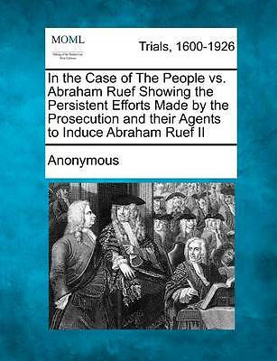 In the Case of the People vs. Abraham Ruef Showing the Persistent ...