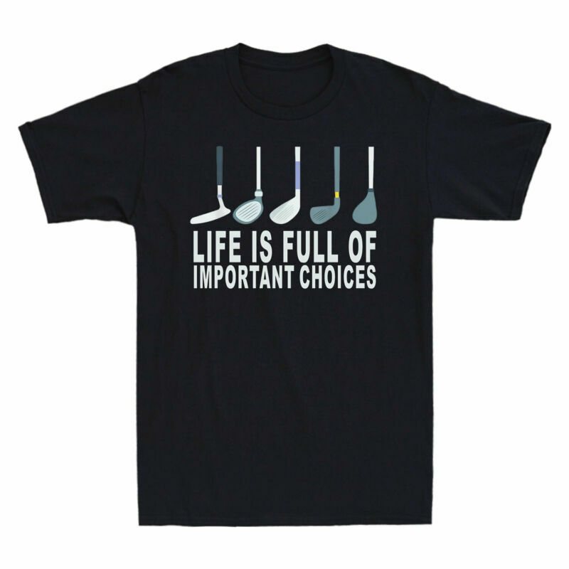 Life Is Full Of Important Choices Golf Playe Men's T-Shirt Golf Life ...