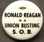 RONALD REAGAN IS A UNION BUSTING S.O.B. anti president 1.75" pinback ...